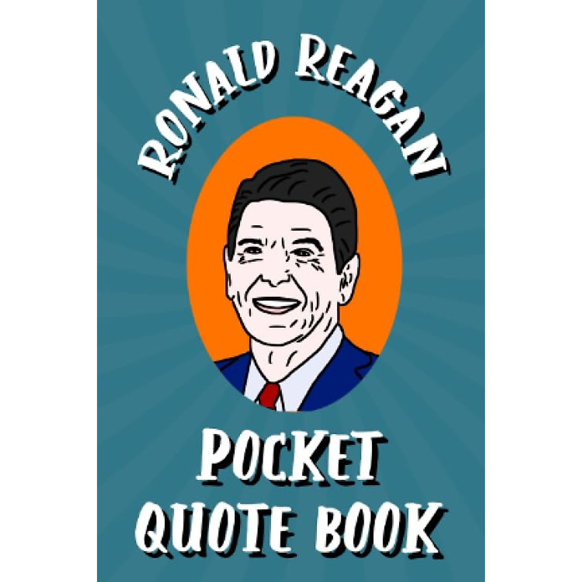 Ronald Reagan Pocket Quote Book: Humorous and Wise Sayings From The Great Communicator