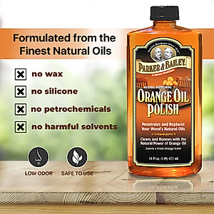 PARKER & BAILEY ORANGE OIL POLISH - Natural Orange Scented Wood Cleaner & Furniture Polish, Cleans, Renews, Restores & Rejuvenates Wood Surfaces, Protects from Drying or Cracking, Shiny Finish, 16oz