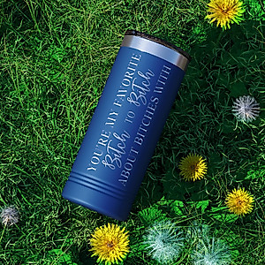 Cuptify You're my Favorite Bitch to Bitch About Skinny Tumbler with Lid Laser Engraved on Blue 22 oz Vacuum Insulated Birthday Gift for Women, Best Friend, Sister