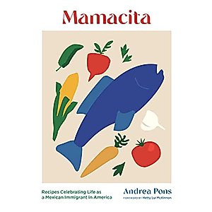 Mamacita: Recipes Celebrating Life as a Mexican Immigrant in America