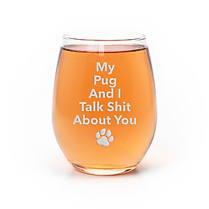 My Pug And I Talk Sht About You Stemless Wine Glass - Pug Gift, Pug Glass, Dog Fathers, Dog Drinking Glass, Pug