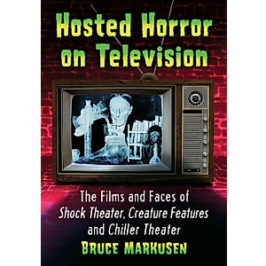 Hosted Horror on Television: The Films and Faces of Shock Theater, Creature Features and Chiller Theater