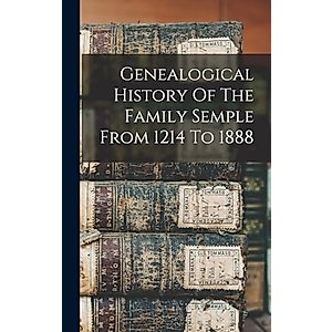 Genealogical History Of The Family Semple From 1214 To 1888
