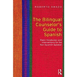 The Bilingual Counselor's Guide to Spanish: Basic Vocabulary and Interventions for the Non-Spanish Speaker