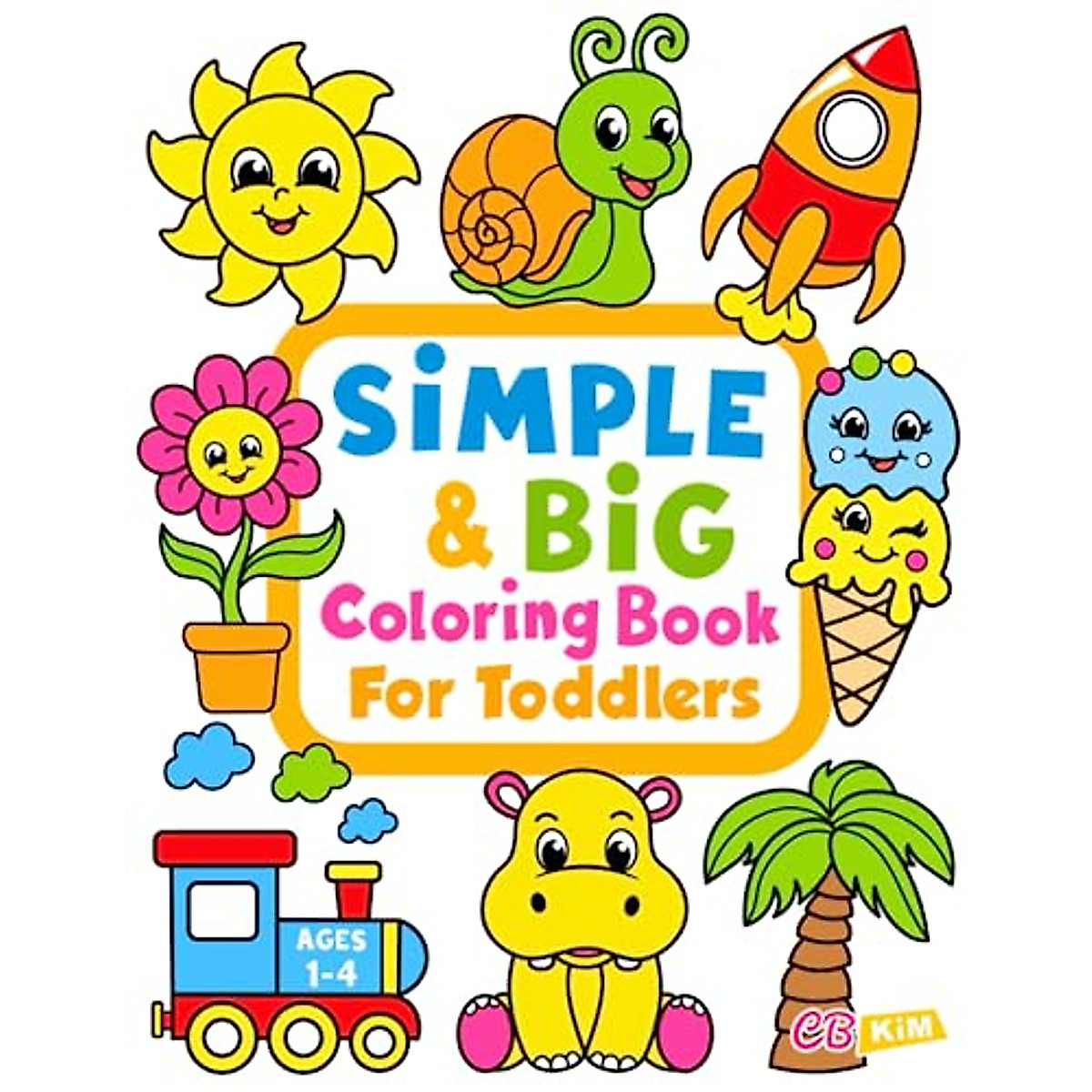 Simple & Big Coloring Book for Toddler: 100 Easy And Fun Coloring Pages For Kids, Preschool and Kindergarten