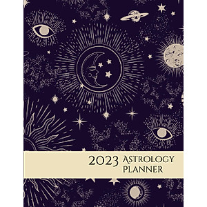 2023 Astrology Planner: Monthly And Weekly Astrological Calendar With Sign And Phase Of Moon , Planetary Ingresses And Retrogrades