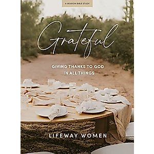 Grateful - Bible Study Book: Giving Thanks to God in All Things