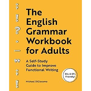 The English Grammar Workbook for Adults: A Self-Study Guide to Improve Functional Writing