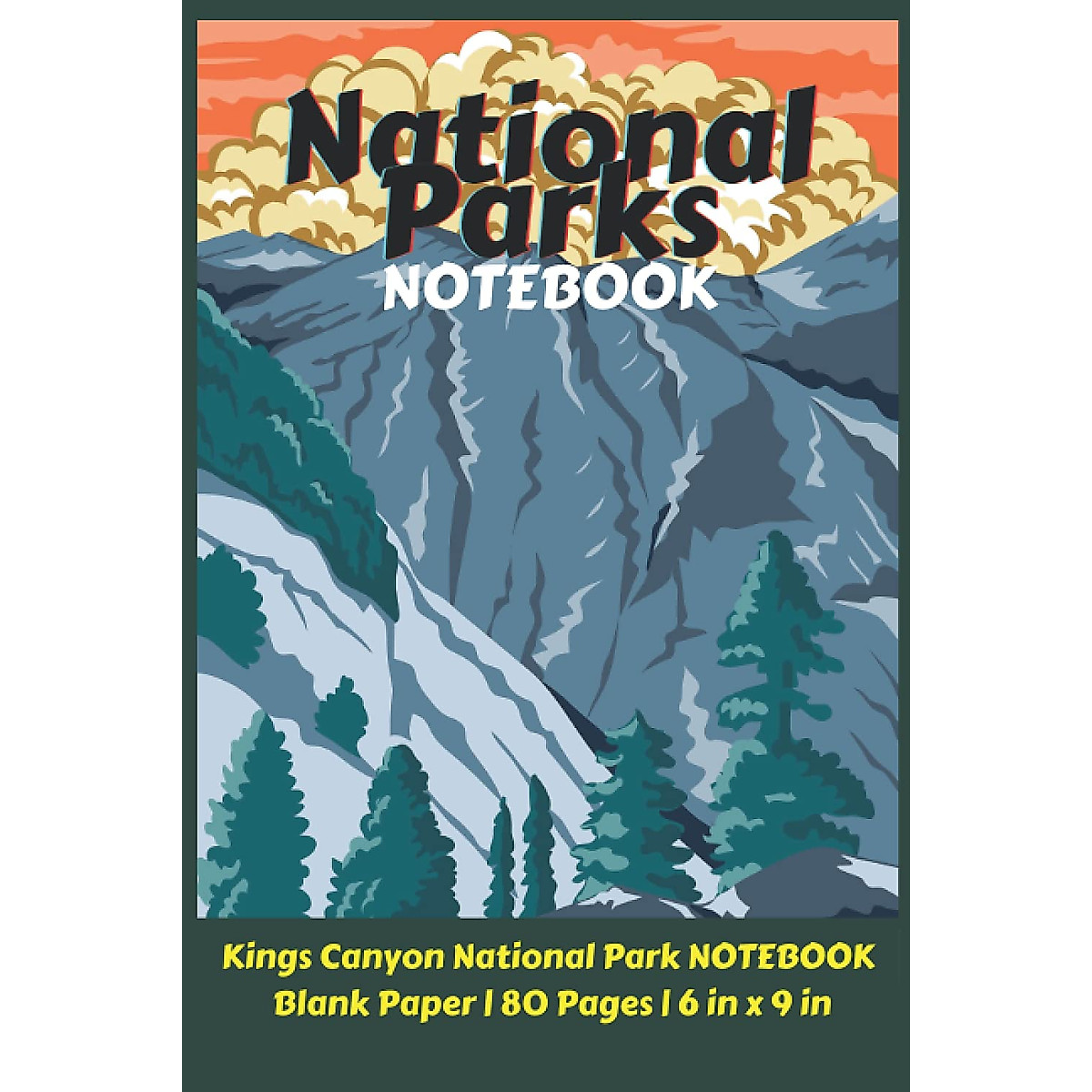 National Parks Notebook: Kings Canyon National Park NOTEBOOK Blank Paper | 80 Pages | 6 in x 9 in