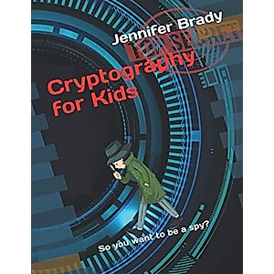 Cryptography for Kids: So you want to be a spy? (Code Breaking for Kids)