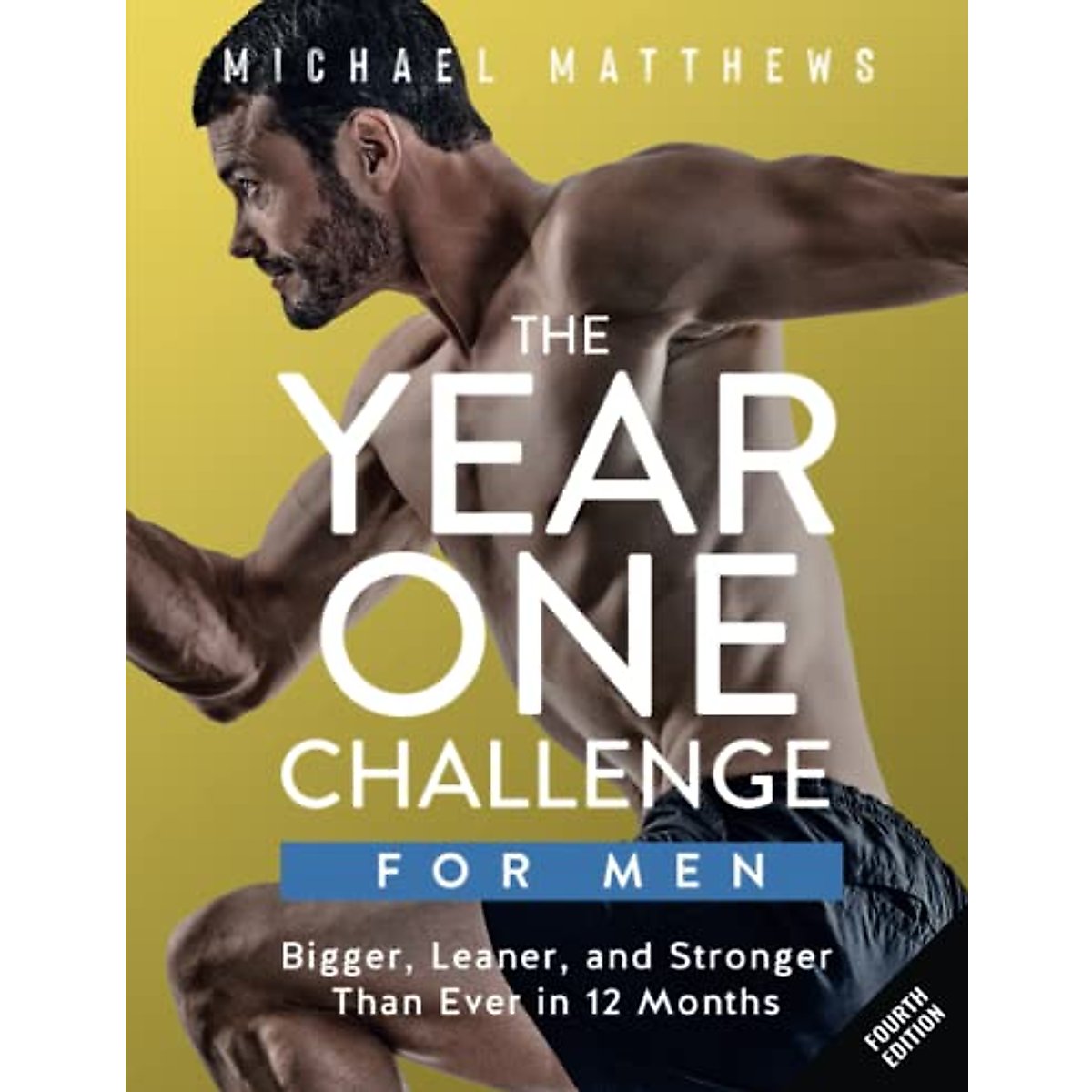 The Year One Challenge for Men: Bigger, Leaner, and Stronger Than Ever in 12 Months (The Bigger Leaner Stronger Series)