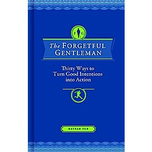 The Forgetful Gentleman: Thirty Ways to Turn Good Intentions into Action