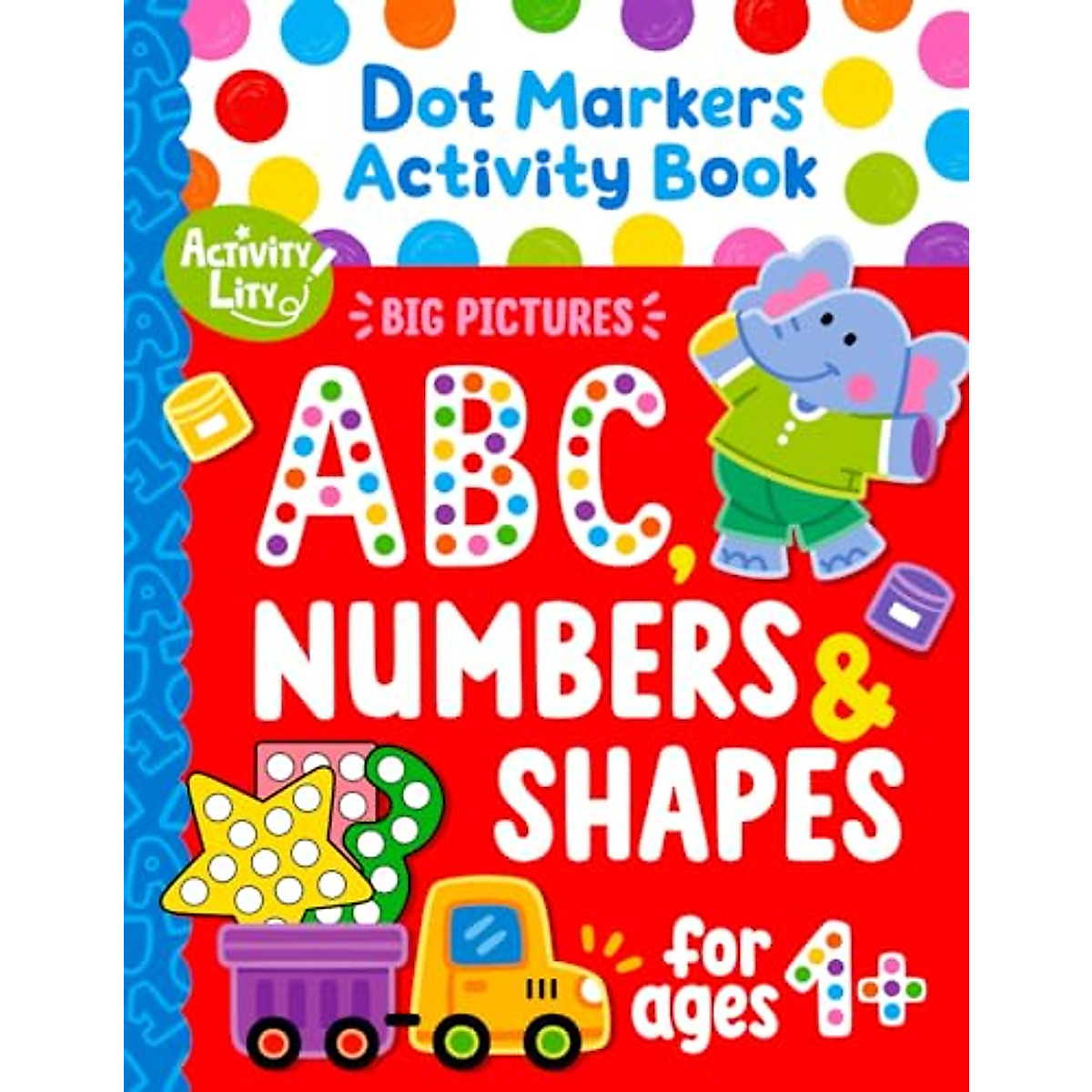 Dot Markers Activity Book: Learn the Alphabet A to Z, Numbers 1-10, and Shapes | Dot Coloring Book For Toddlers & Kids
