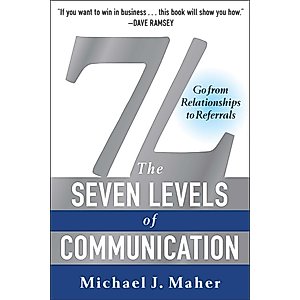 7L: The Seven Levels of Communication: Go From Relationships to Referrals