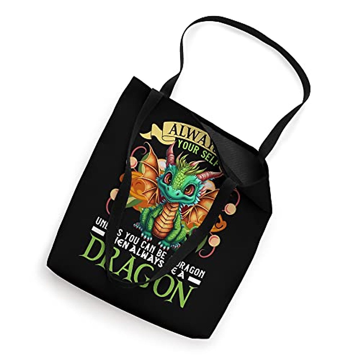 Always Be Yourself Unless You Can Be A Dragon Then Always Tote Bag