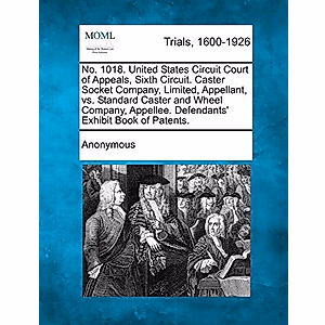 No. 1018. United States Circuit Court of Appeals, Sixth Circuit. Caster Socket Company, Limited, Appellant, vs. Standard Caster and Wheel Company, Appellee. Defendants' Exhibit Book of Patents.