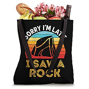 Sorry I'm Late I Saw a Rock Funny Rockhound Geology Rocks Tote Bag