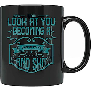 Max&Mori Look At You Becoming A Chief Of Police And Shit Mug, Funny Mugs, Related Gifts, Best Tea Cup New Year Gifts For Police, Ideas LZK4QF, Black, 11