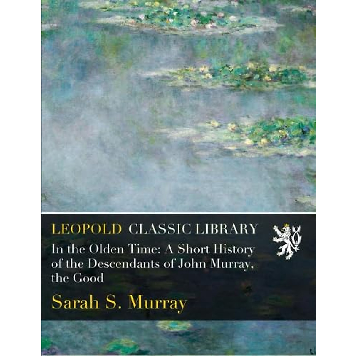 In the Olden Time: A Short History of the Descendants of John Murray, the Good