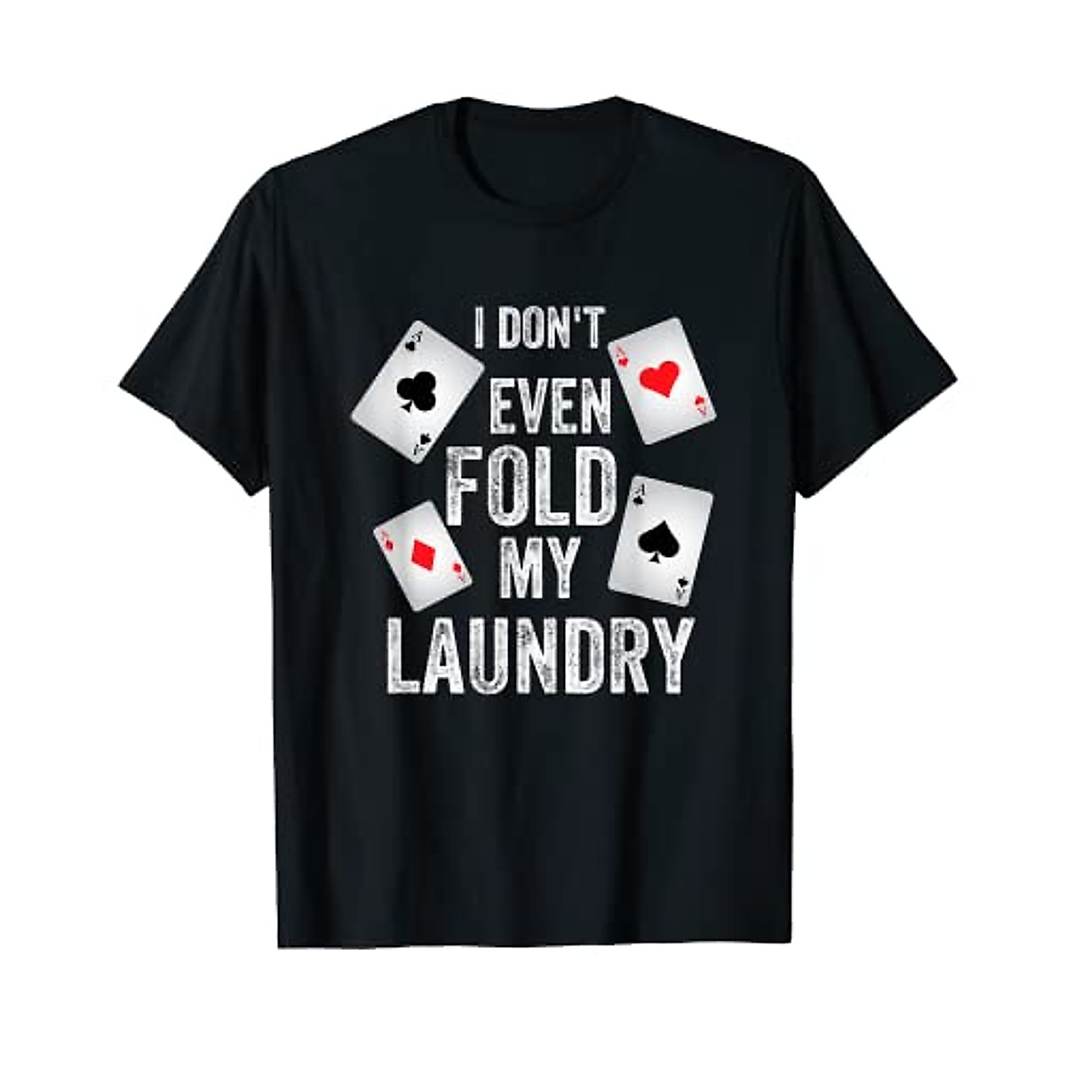 I don't even fold my laundry - Funny poker tshirt