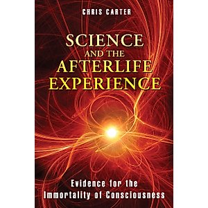Science and the Afterlife Experience: Evidence for the Immortality of Consciousness