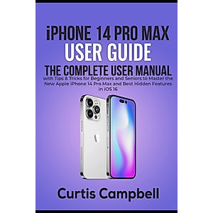 iPhone 14 Pro Max User Guide: The Complete User Manual with Tips & Tricks for Beginners and Seniors to Master the New Apple iPhone 14 Pro Max and Best Hidden Features in iOS 16