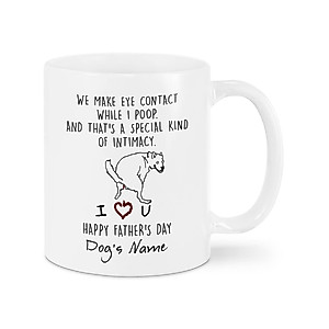 We Make Eye Contact While I Poop And That's A Special Kind Of Intimacy Mug, Funny Custom Dog's Name Color Changing Mug, Happy Father's Day Mothers Day Gifts For Dog Mom, Dog Dad Tumbler