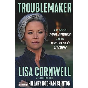 Troublemaker: A Memoir of Sexism, Retaliation, and the Fight They Didn't See Coming