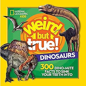 Weird But True! Dinosaurs: 300 Dino-Mite Facts to Sink Your Teeth Into