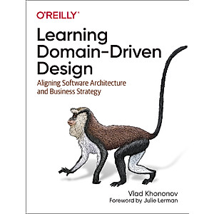 Learning Domain-Driven Design: Aligning Software Architecture and Business Strategy