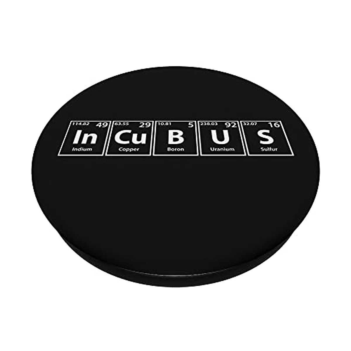 Periodic Tees Co. Incubus (In-Cu-B-U-S) Periodic Table Elements Spelling PopSockets Stand for Smartp
