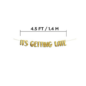 Its Getting Late Gold Glitter Banner - Satirical Funny Birthday and Housewarming Decorations for 21st 30th 40th 50th 60th Birthdays - Retirement Party Supplies