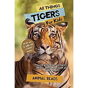 All Things Tigers For Kids: Filled With Plenty of Facts, Photos, and Fun to Learn all About Tigers