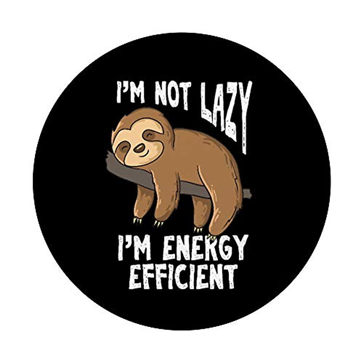 I'm Not Lazy I'm Energy Efficient Funny Sloths PopSockets Swappable PopGrip