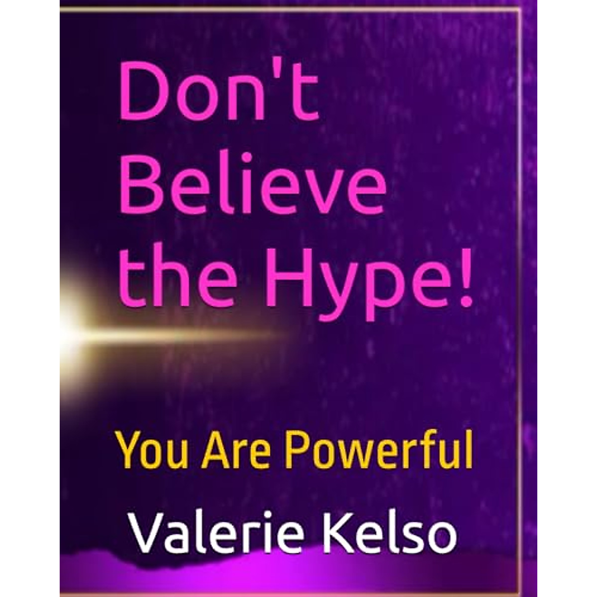 Don't Believe the Hype: You Are Powerful