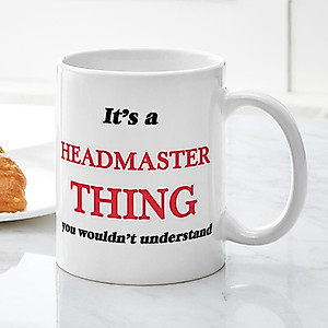 CafePress It'S And Headmaster Thing, You Wouldn39 Mugs Ceramic Coffee Mug, Tea Cup 11 oz