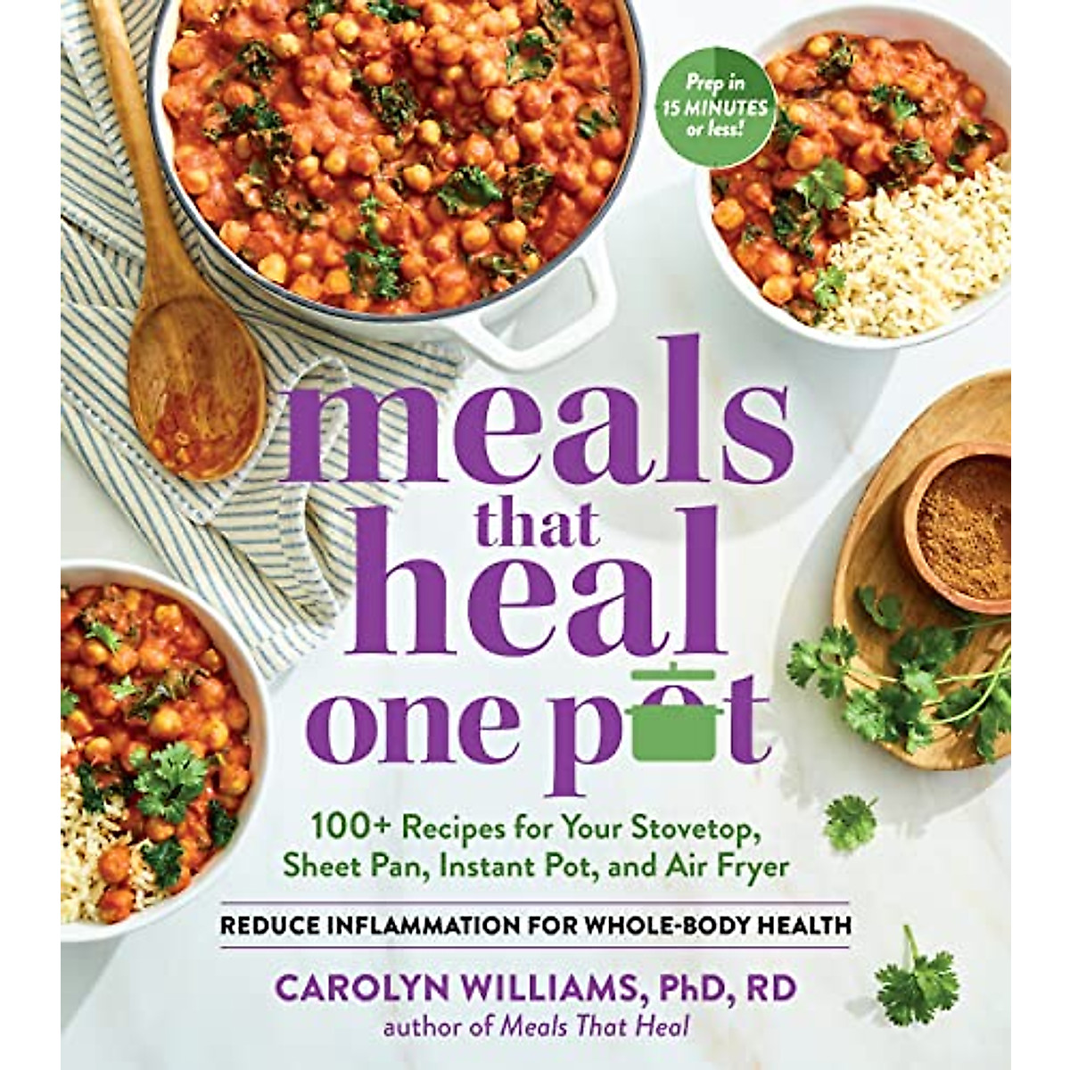 Meals That Heal―One Pot: Promote Whole-Body Health with 100+ Anti-Inflammatory Recipes for Your Stovetop, Sheet Pan, Instant Pot, and Air Fryer