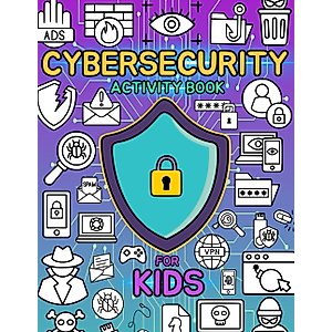 Cybersecurity Activity Book for Kids: Learn about Online Safety while Coloring, Solving Word Puzzles, Mazes and more.
