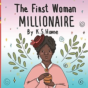 The First Woman Millionaire! (Madam CJ Walker): Black History Books 3-5 (Black History For Kids 3-5)