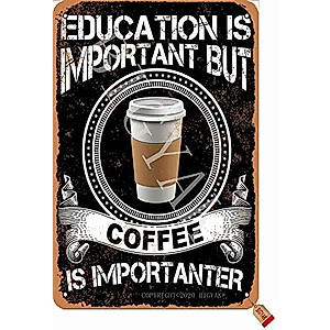 BIGYAK Education is Important But Coffee is Importanter Retro Look Metal 8X12 Inch Decoration Art Sign for Home Kitchen Bathroom Farm Garden Garage Inspirational Quotes Wall Decor