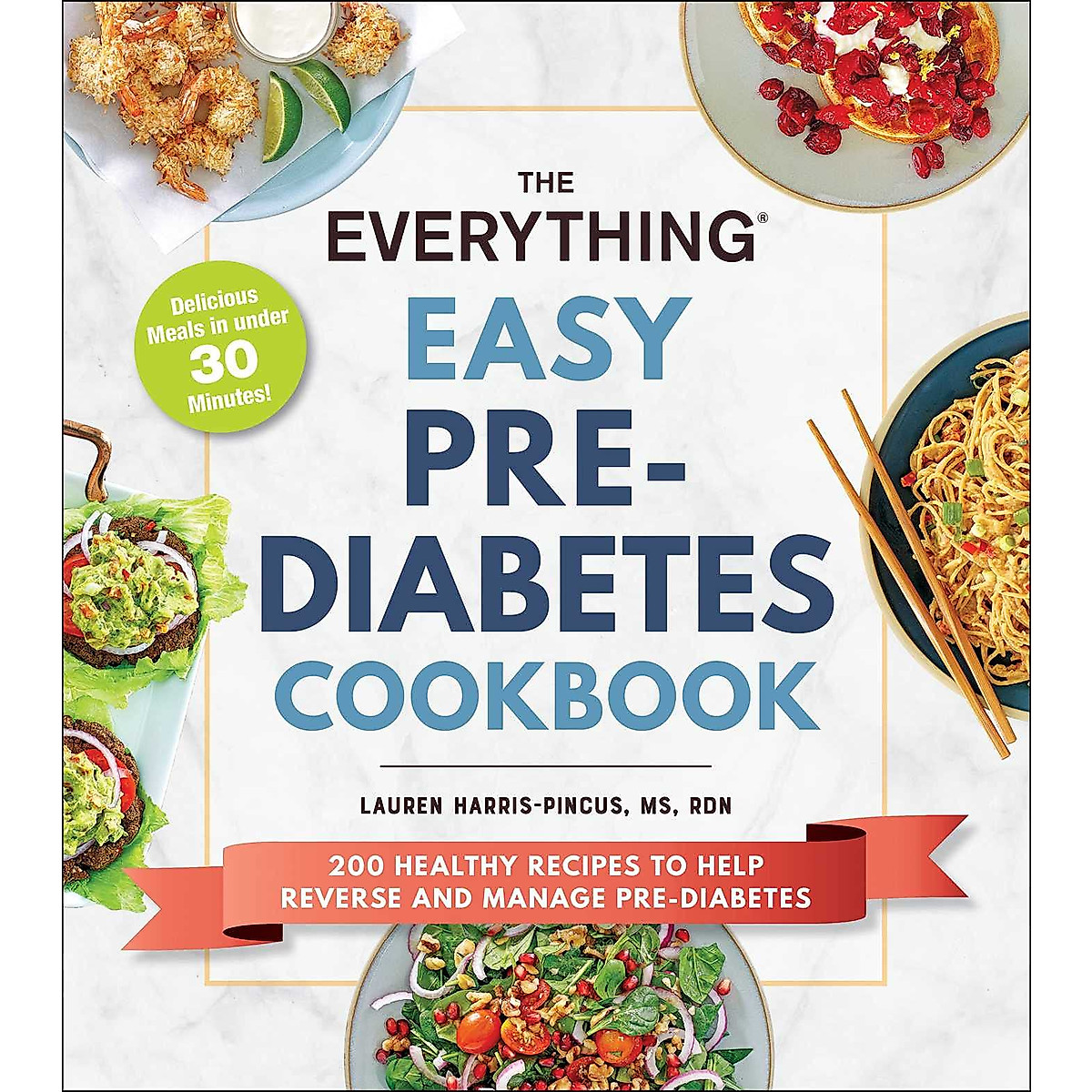 The Everything Easy Pre-Diabetes Cookbook: 200 Healthy Recipes to Help Reverse and Manage Pre-Diabetes (Everything® Series)