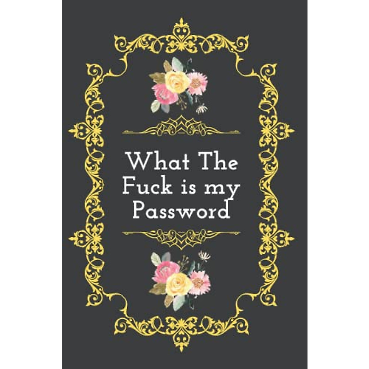 What The Fuck is My Password: Personal Internet Information Private . Internet Password Logbook, Organizer For Username , Website Login , Email. 110 pages Size 6 x 9 inches
