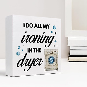 I Do All My Ironing in the Dryer Wood Block Sign Desk Decor,Rustic Laundry Wooden Box Plaque Sign Desk Decor for Home Laundry Room Bathroom Shelf Table Decorations
