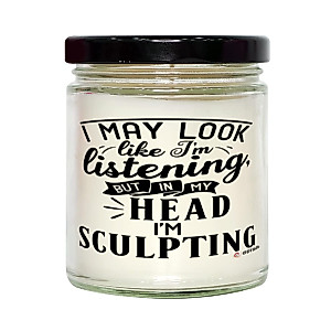 Funny Sculpting Candle I May Look Like I'm Listening But in My Head I'm Sculpting 9oz Vanilla Scented Soy Wax Candles