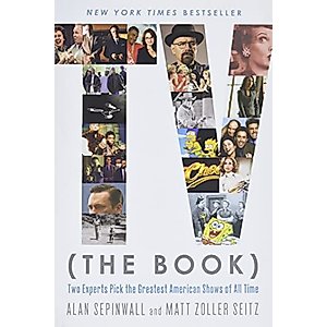 TV (The Book): Two Experts Pick the Greatest American Shows of All Time