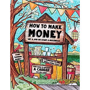 How to Make Money - A Handbook for Teens, Kids & Young Adults: What Do You Want to Be When You Grow Up? What do You Want to Be Now? Dishwashers, ... Coloring Books for Teens, Kids and Adults)