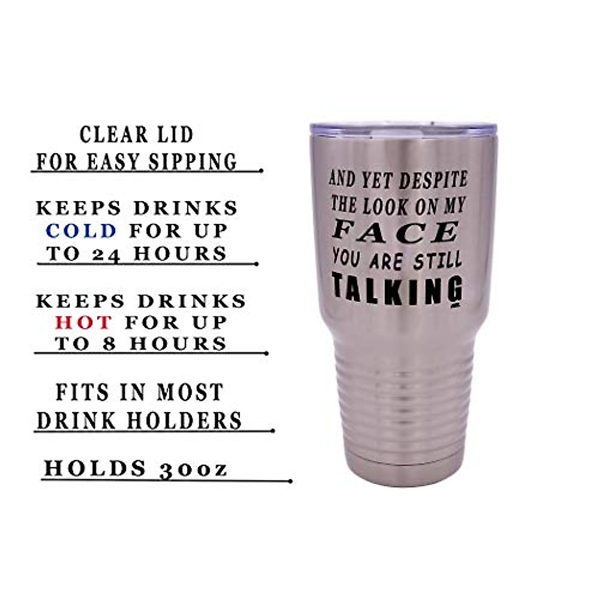 Rogue River Tactical Funny And Yet Despite The Look On My Face You Are Still Talking Large 30 Ounce Travel Tumbler Mug Cup w/Lid Sarcastic Work Gift For Boss Manager or Supervisor
