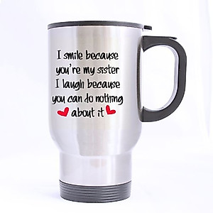 " I Smile Because You're My Sister I Laugh " Sister Mug - Funny Travel Mug 14oz Coffee Mugs Cool Unique Birthday or Christmas Gifts for Men and Women