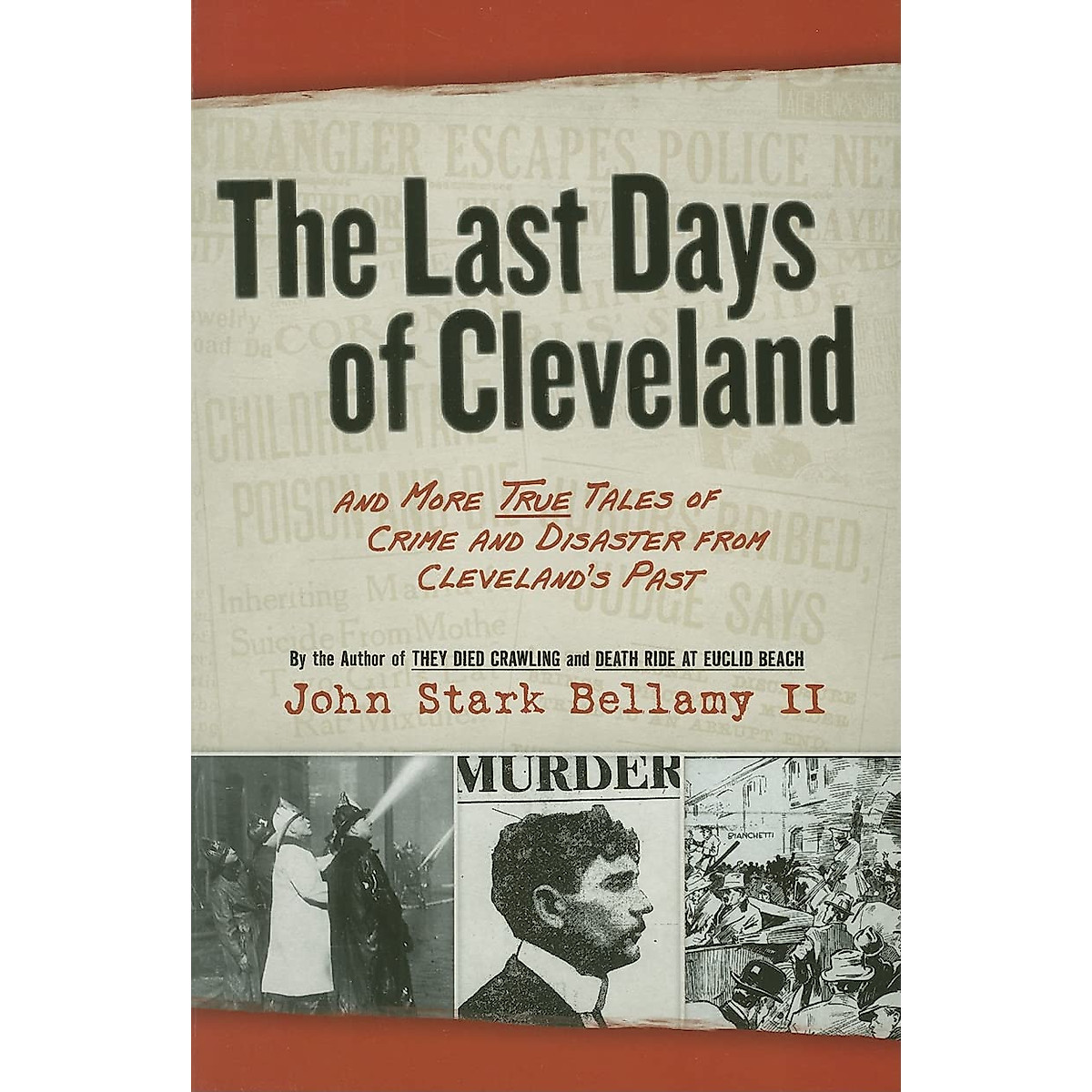 The Last Days of Cleveland: and More True Tales of Crime and Disaster from Cleveland's Past