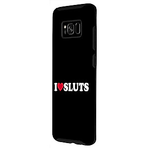 Galaxy S8 I Love Sluts Shirt I Heart Sluts Baby Tee Case